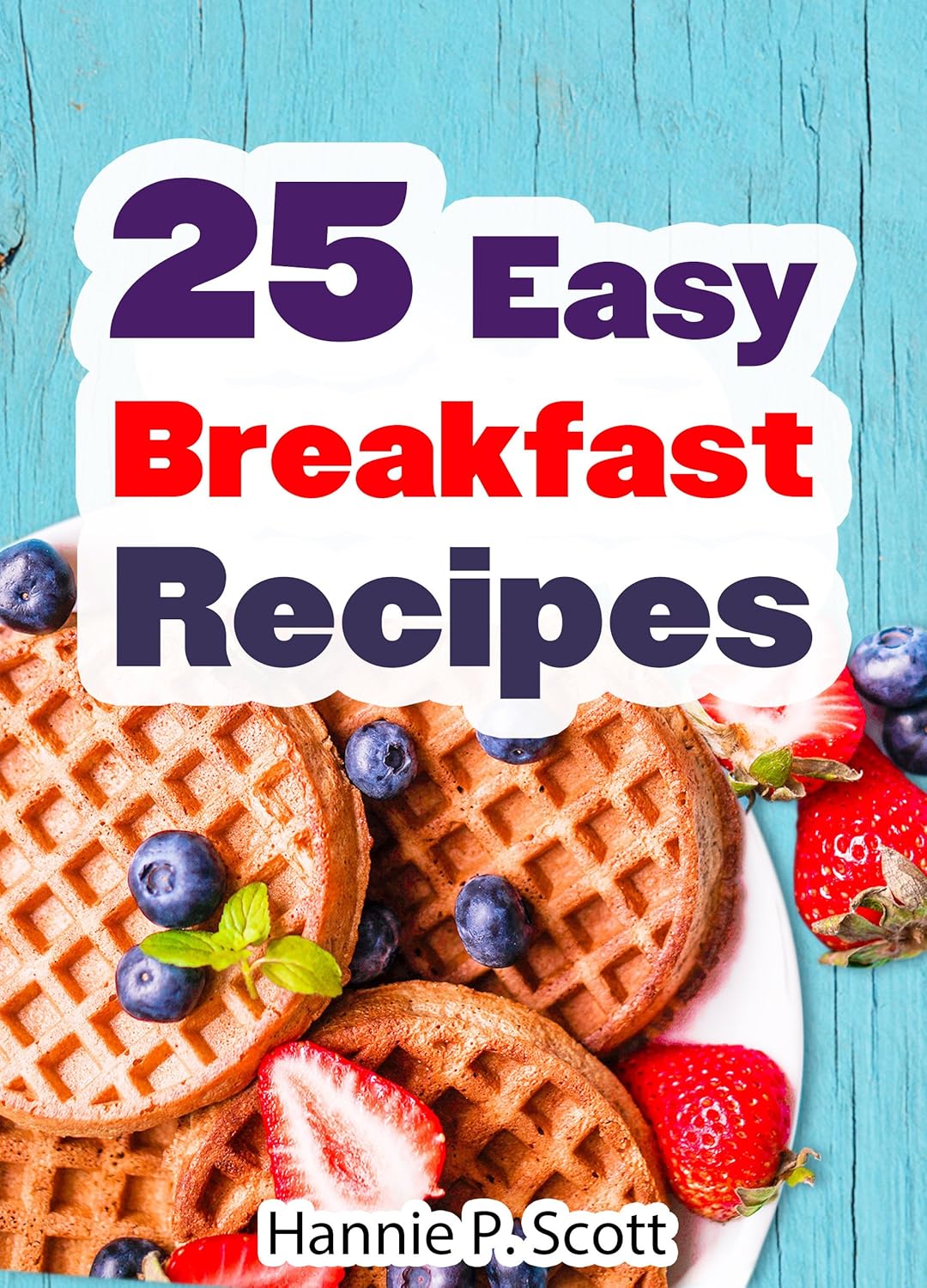 25 Easy Breakfast Recipes: Easy to Cook Breakfast Recipes the Entire ...