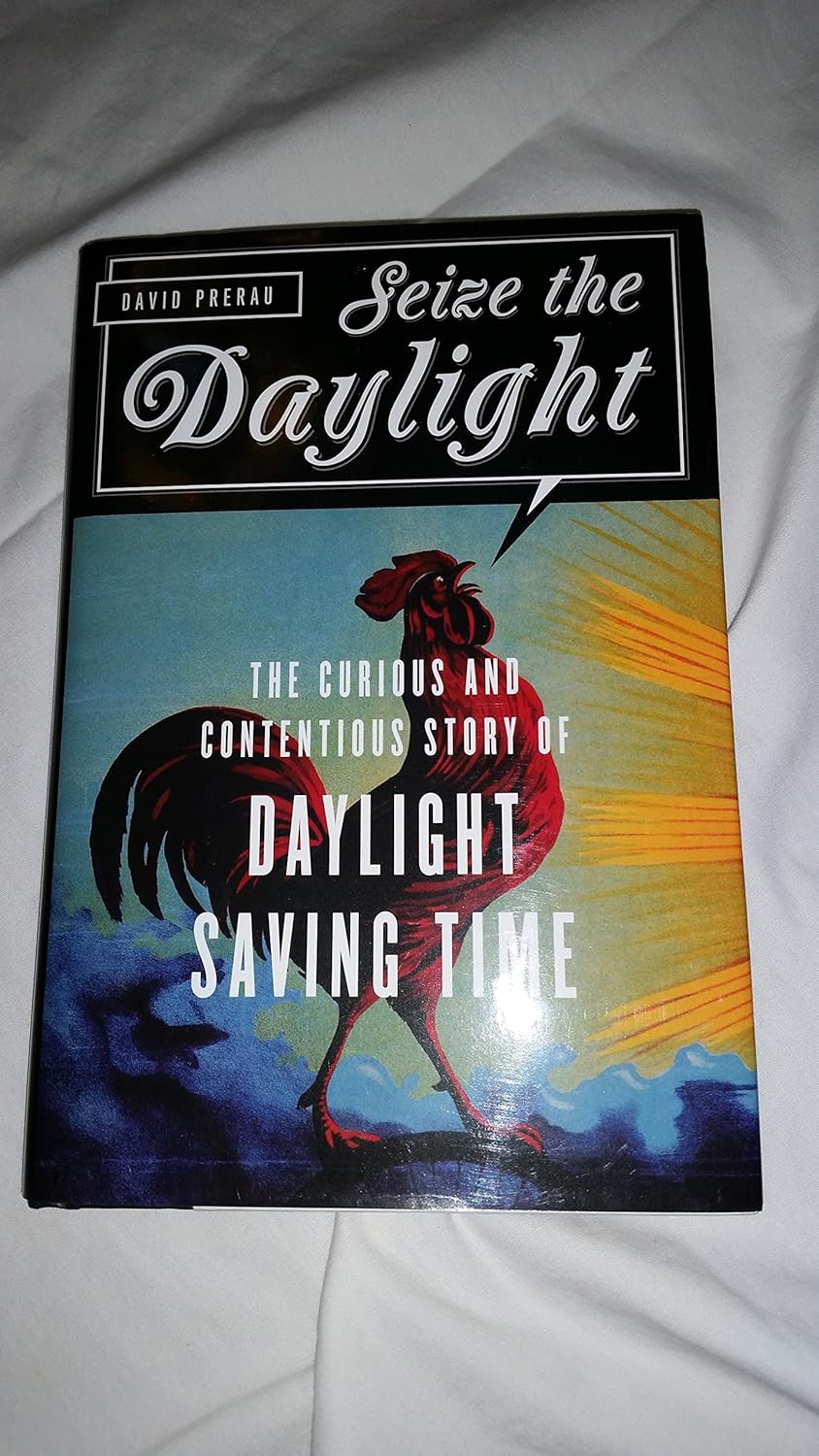 Seize the Daylight: The Curious and Contentious Story of Daylight ...
