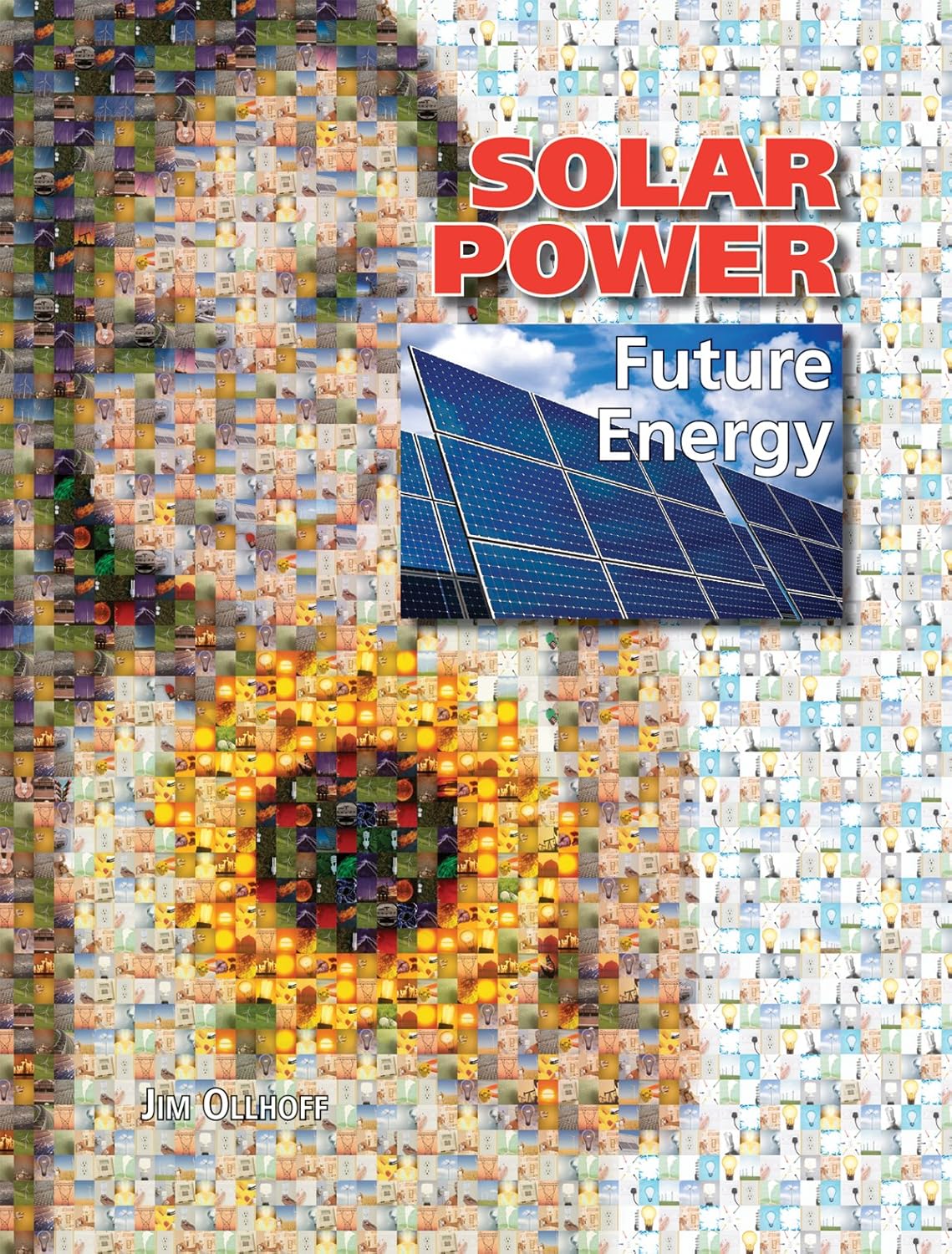 Solar Power (Future Energy): Ollhoff, Jim: 9781604539387: Amazon.com: Books
