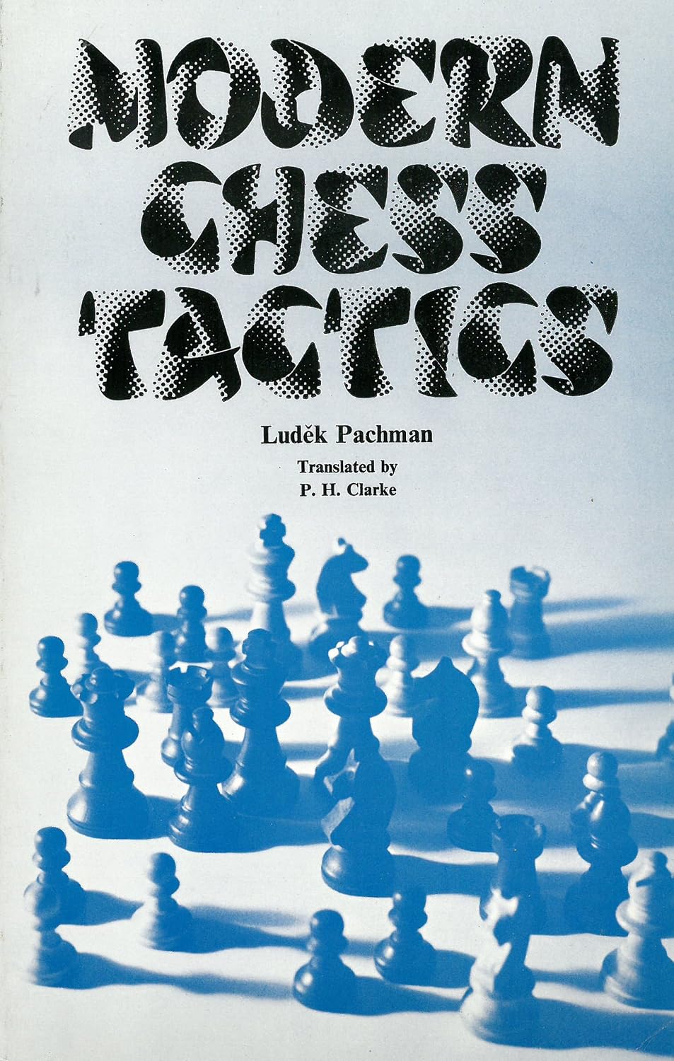 Modern Chess Tactics: Pieces and Pawns in Action: Luděk Pachman ...