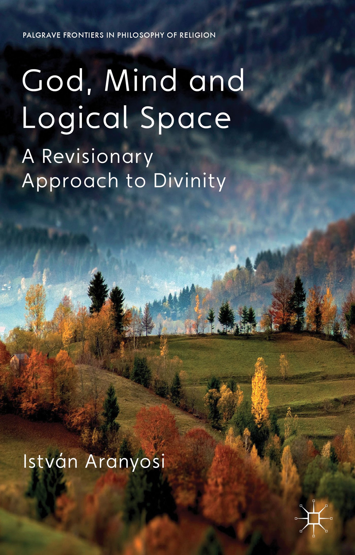 God, Mind and Logical Space: A Revisionary Approach to Divinity ...