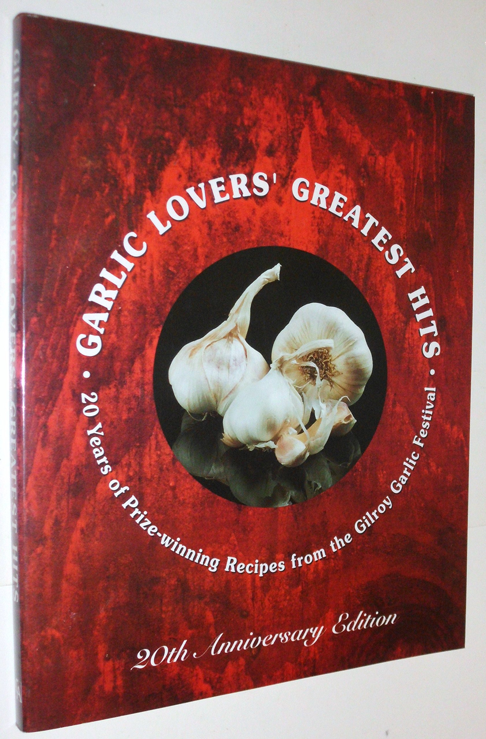 Garlic Lovers' Greatest Hits: 20 Years of Prize-Winning Recipes from ...