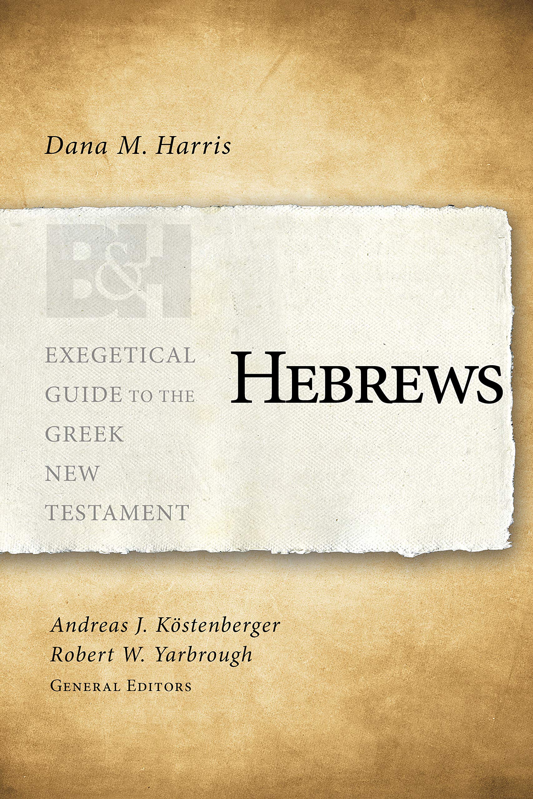 Hebrews (Exegetical Guide to the Greek New Testament): Harris, Dana M ...