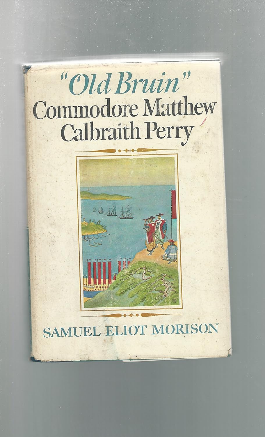 Old Bruin: Commodore Matthew Calbraith Perry, 1794-1858: Morison ...
