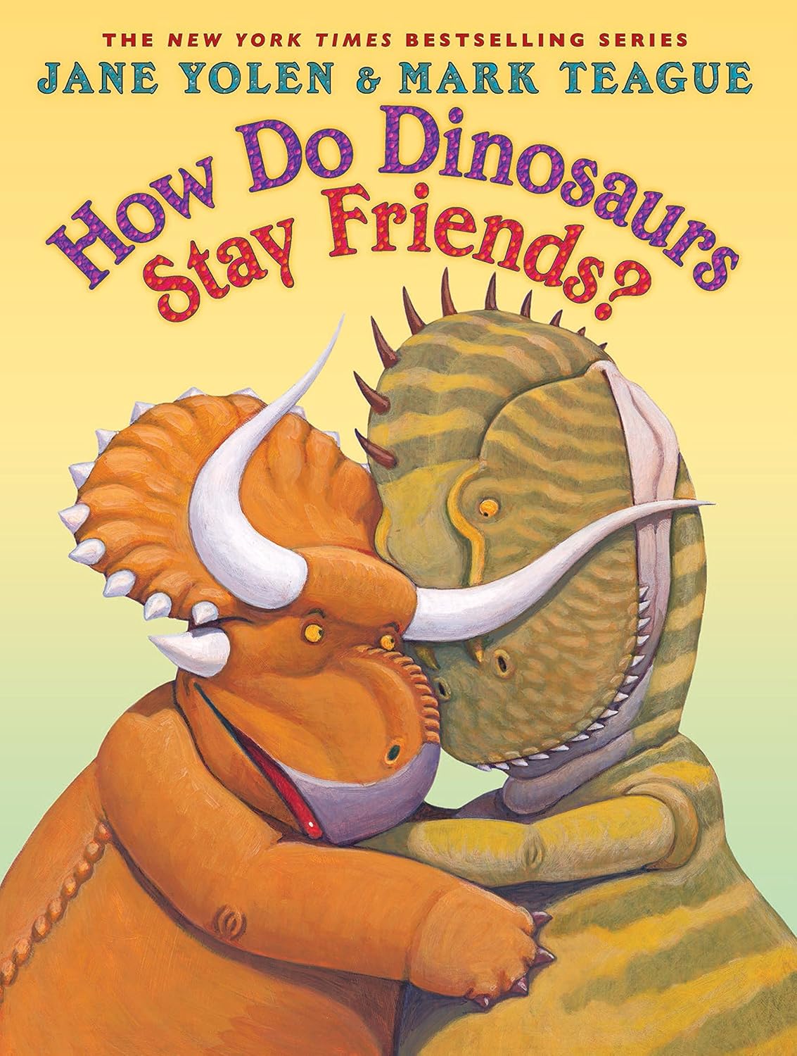 How Do Dinosaurs Stay Friends?: Yolen, Jane, Teague, Mark ...