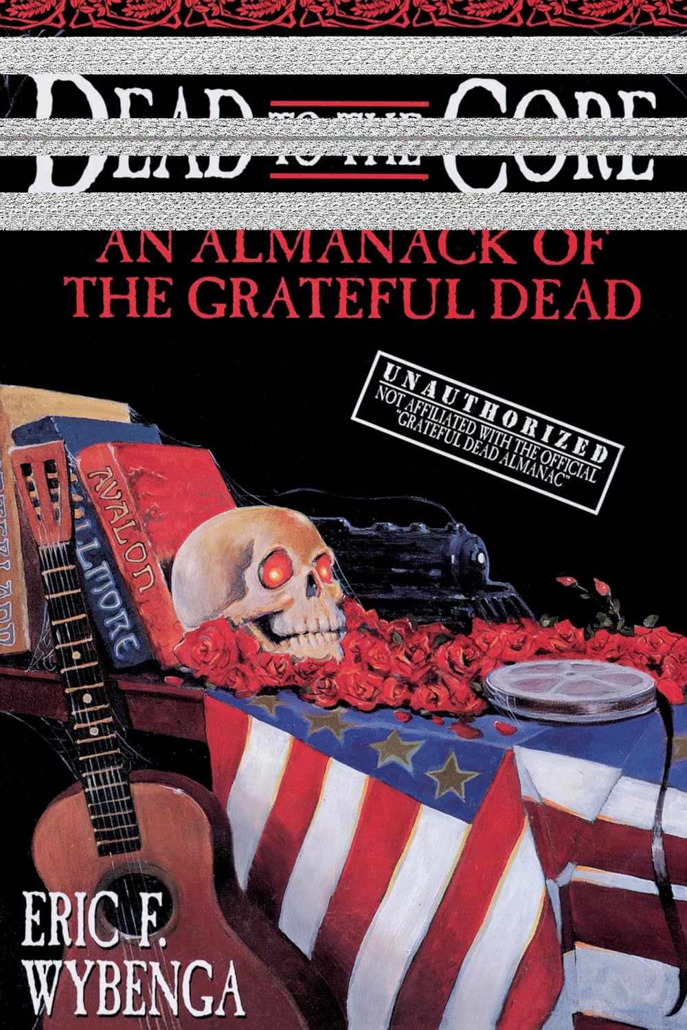 Dead to the Core: An Almanack of the Grateful Dead: Amazon.co.uk ...