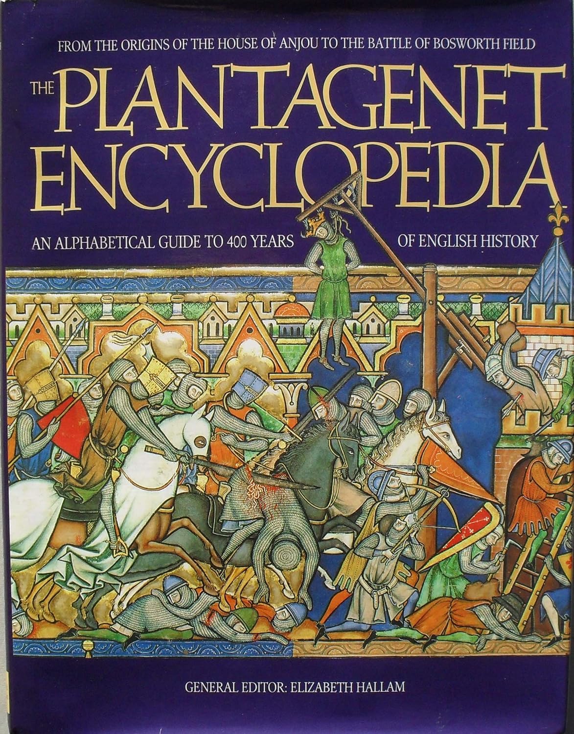 The Plantagenet Encyclopedia : An Alphabetic Guide to 400 Years of ...