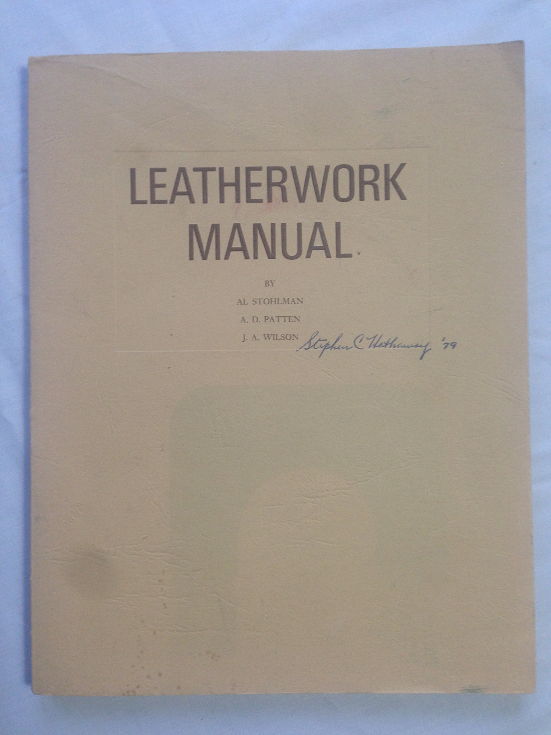 Leatherwork Manual: Al Stohlman, A.D. Patten, J.A.Wilson: Amazon.com: Books