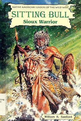 Sitting Bull: Sioux Warrior (Native American Leaders of the Wild West ...