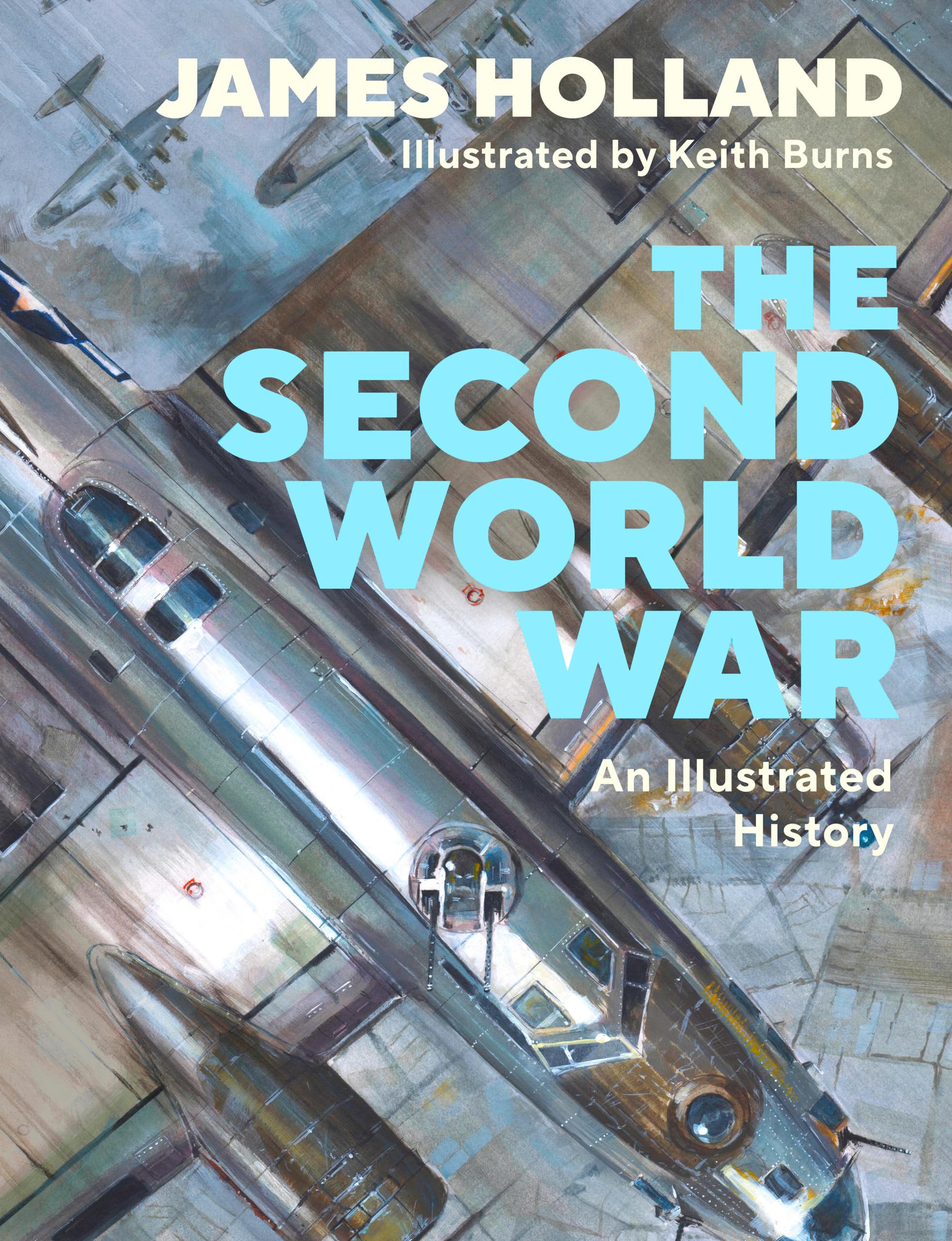 The Second World War: An Illustrated History: Holland, James, Burns ...