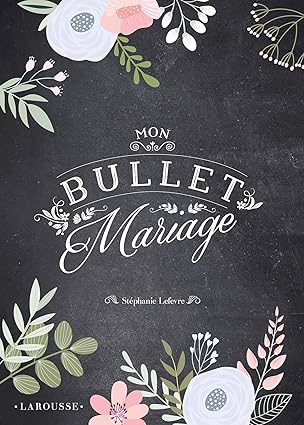 Mon bullet mariage: Tout pour organiser le plus beau jour de votre vie ...