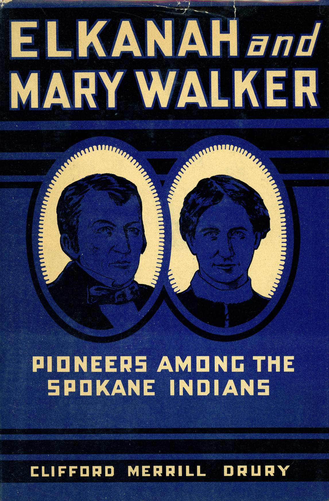 Elkanah and Mary Walker,: Pioneers among the Spokanes,: Drury, Clifford ...