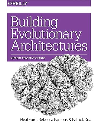 Building Evolutionary Architectures: Support Constant Change : Ford ...