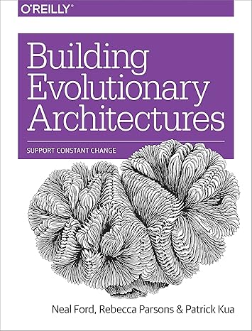 Building Evolutionary Architectures: Support Constant Change : Ford ...