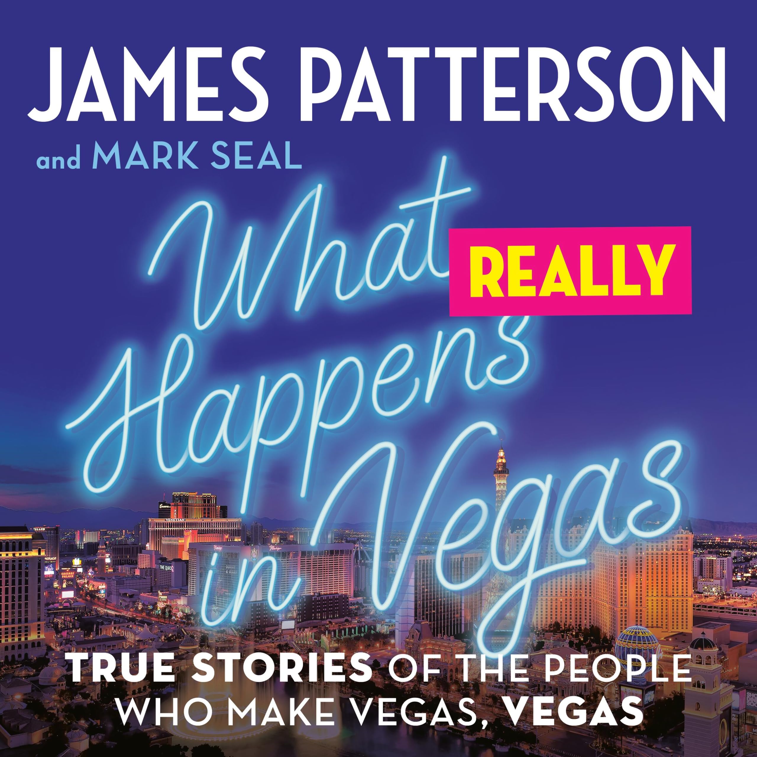 What Really Happens in Vegas: True Stories of the People Who Make Vegas, Vegas: Patterson, James ...