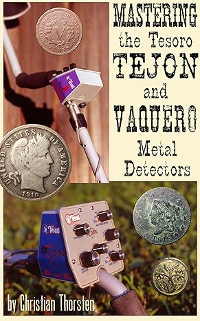 Mastering the Tesoro Tejon and Vaquero Metal Detectors - Kindle edition ...