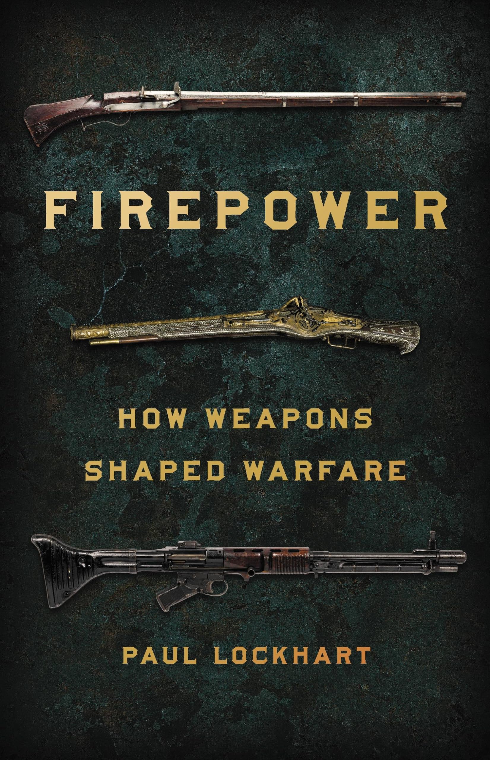 Firepower: How Weapons Shaped Warfare: Lockhart, Paul: 9781541672963 ...