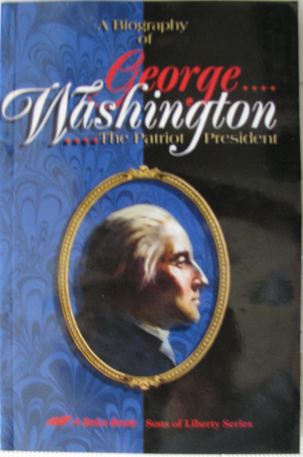 A biography of George Washington: The patriot president (Sons of ...