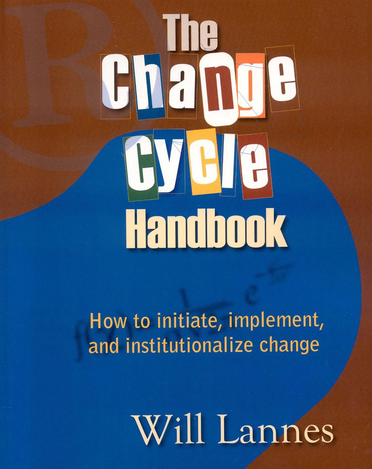 The Change Cycle Handbook: How to initiate, implement, and ...