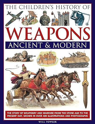 The Children's History Of Weapons: Ancient And Modern: The Story Of ...