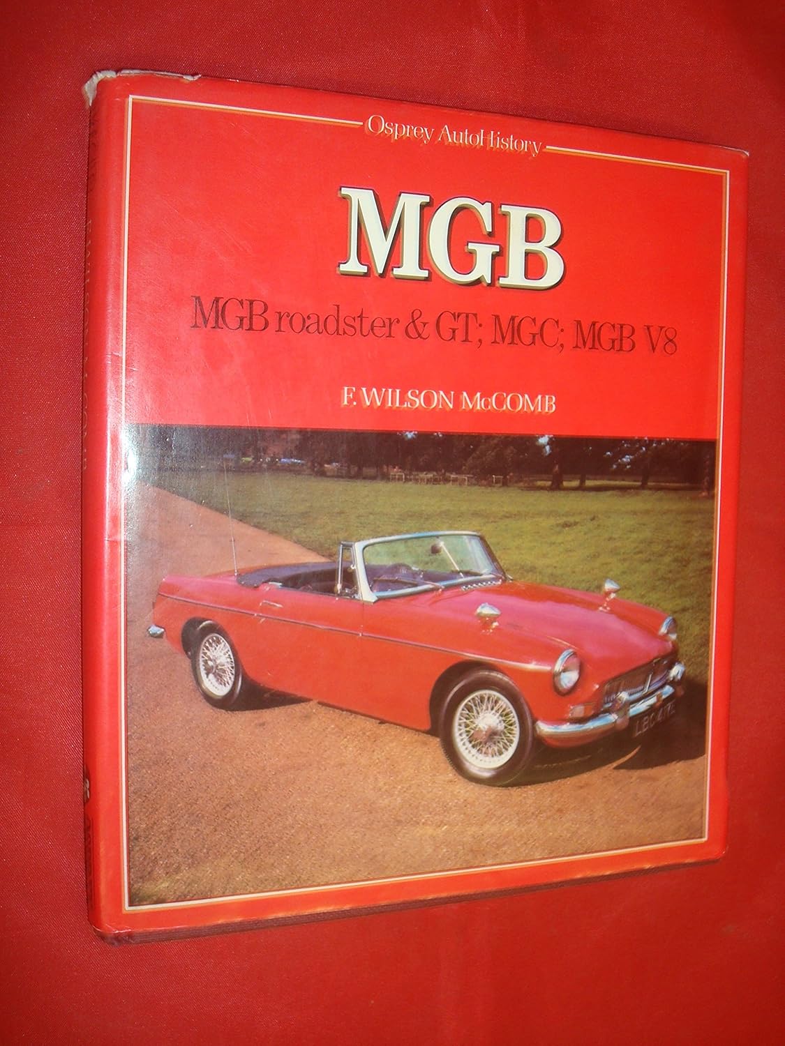MGB: MGB roadster & GT; MGC; MGB V8 (Osprey AutoHistory): F. Wilson ...