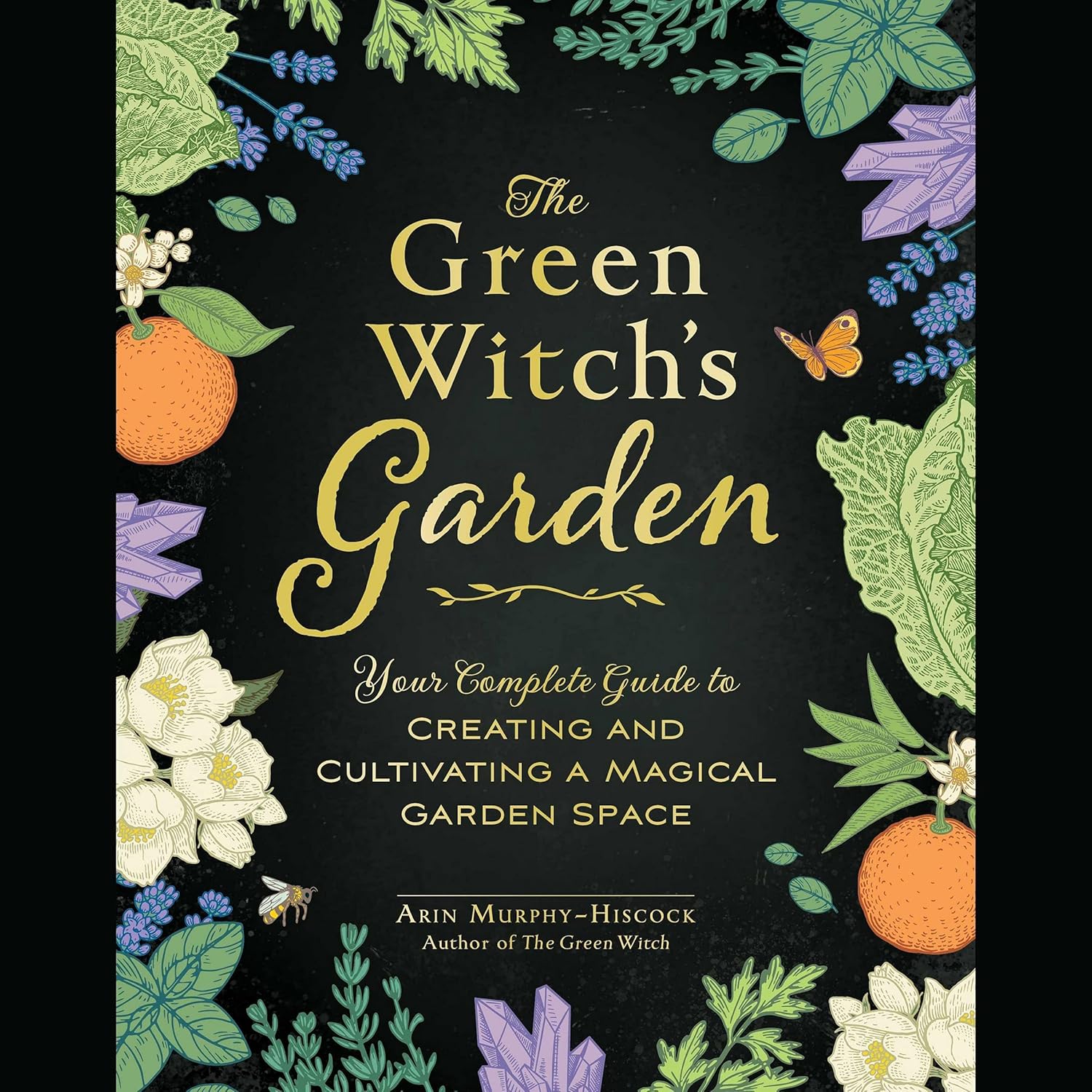 The Green Witch's Garden: Your Complete Guide to Creating and ...