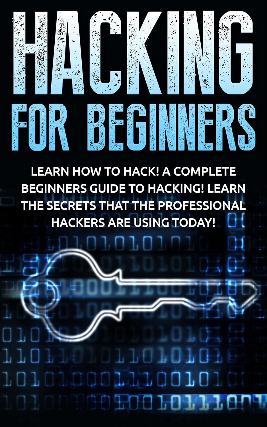 Hacking For Beginners Learn How To Hack A Complete Beginners Guide To Hacking