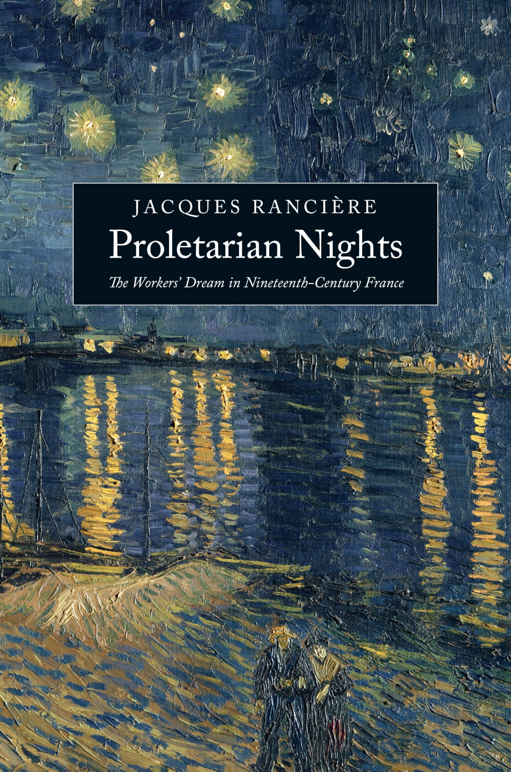 Proletarian Nights: The Workers' Dream in Nineteenth-Century France: Ranciere, Jacques, Reid ...