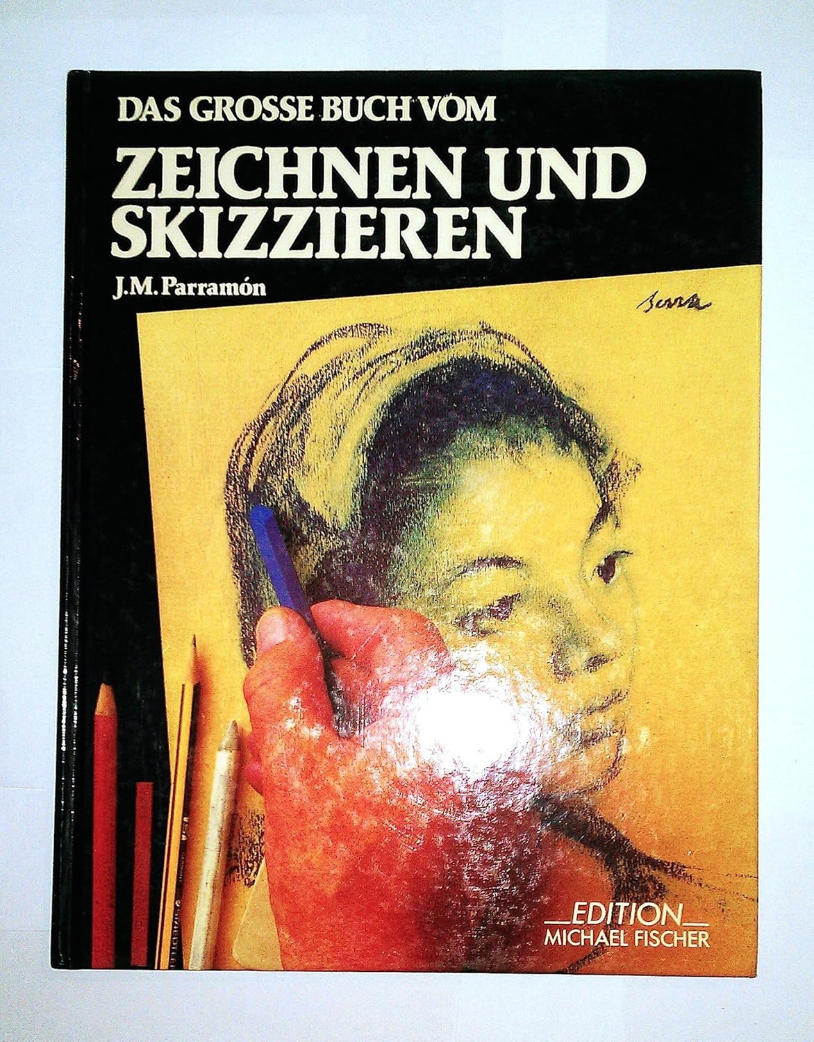 Das grosse Buch vom Zeichnen und Skizzieren : Parramón, José M, Cordes ...