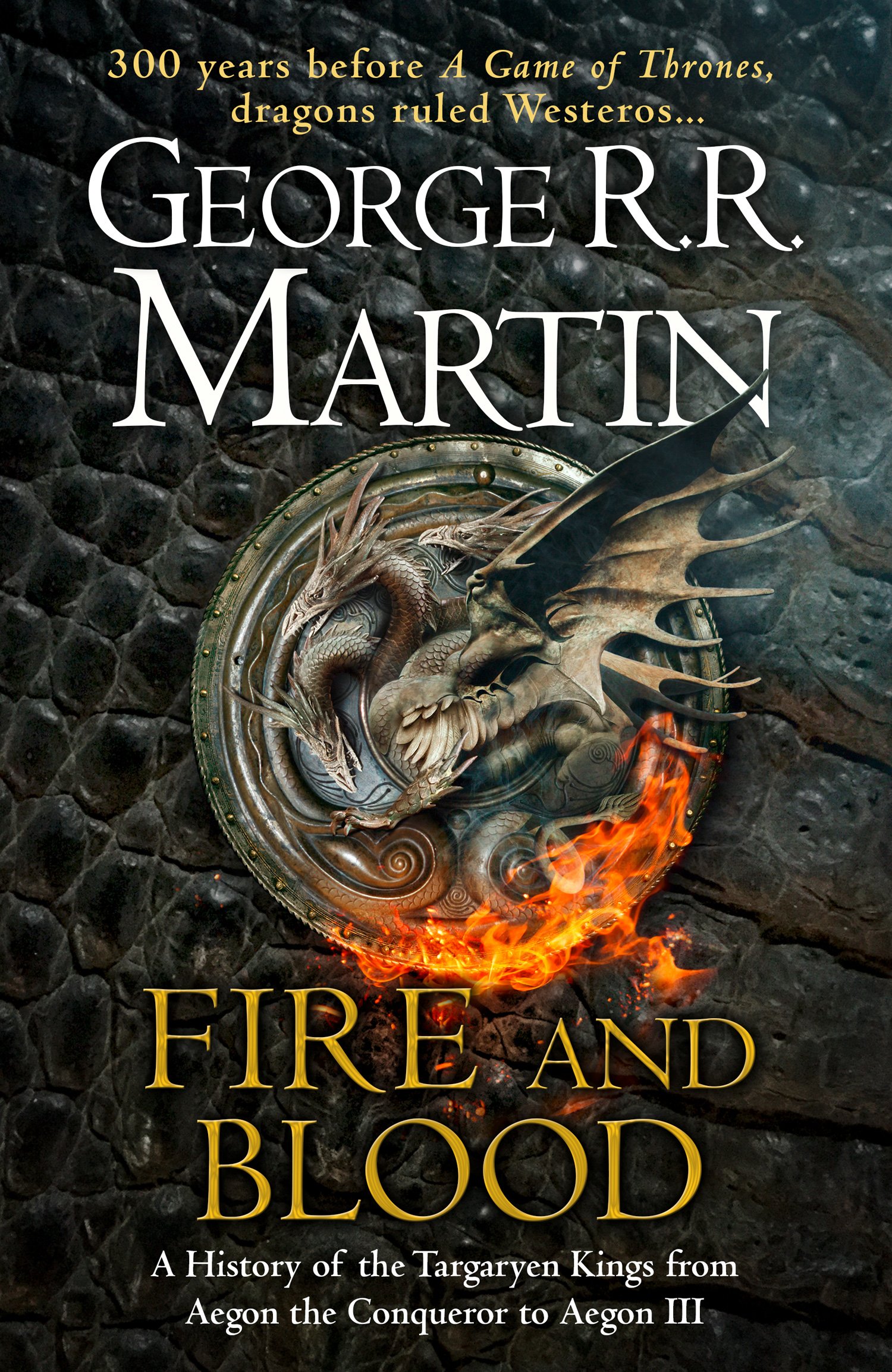 Fire and Blood: 300 Years Before a Game of Thrones (a Targaryen History ...