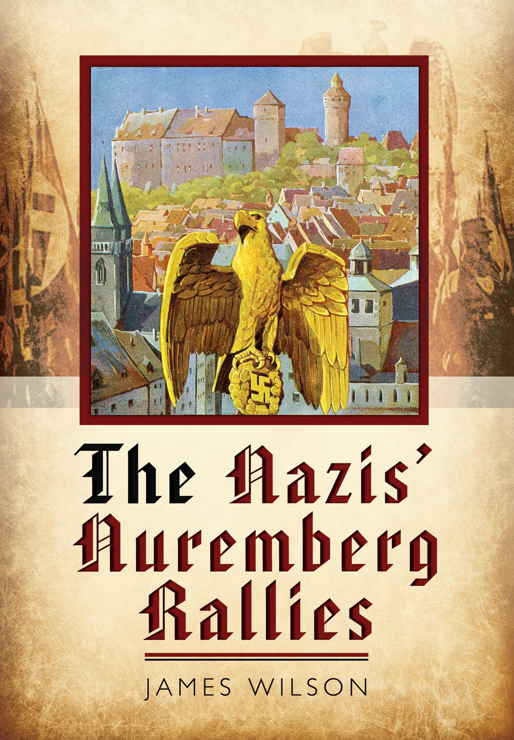 Amazon.com: The Nazis' Nuremberg Rallies: 9781399077880: Wilson, James ...