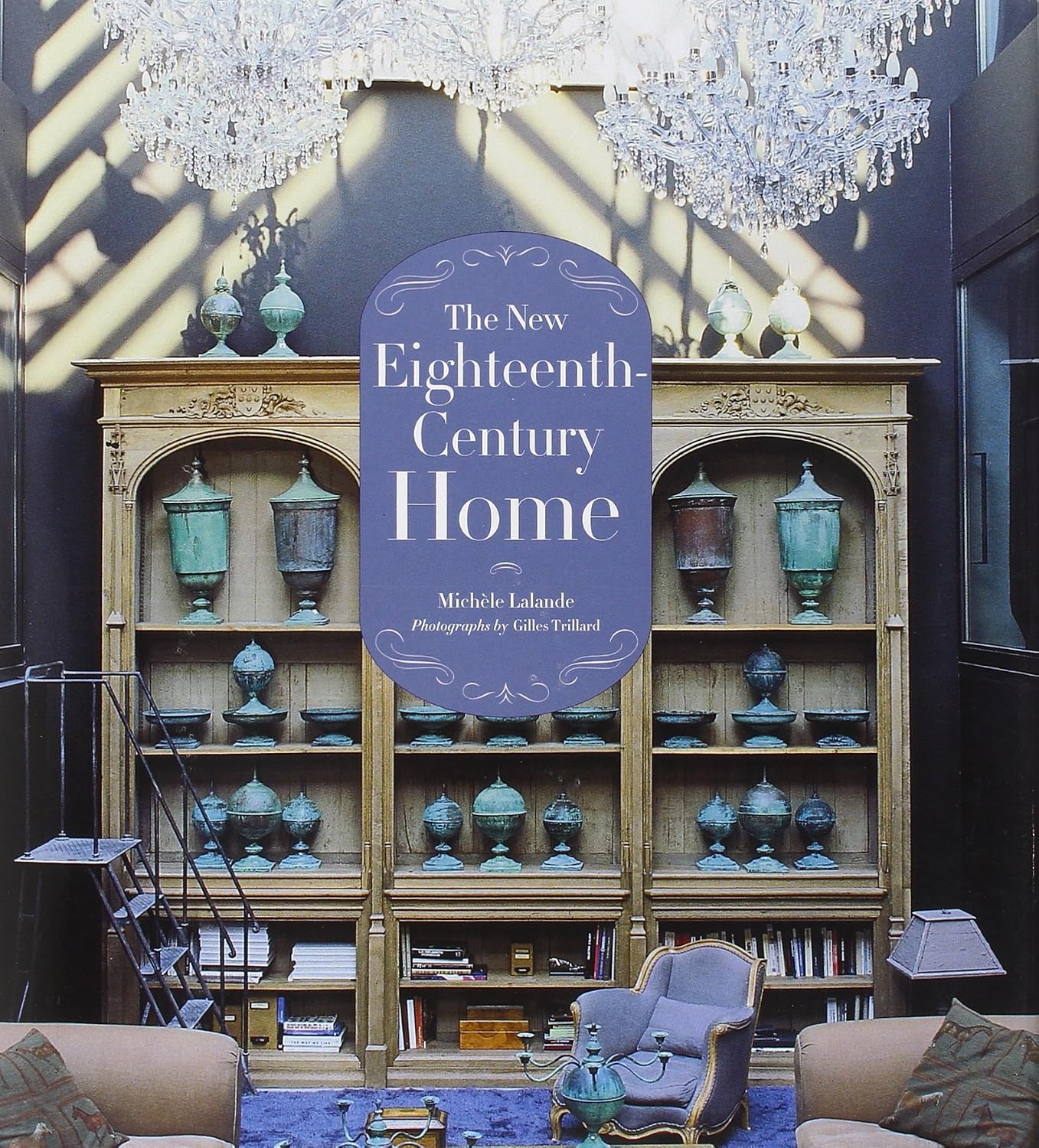 The New Eighteenth-Century Home: Lalande, Michele, Trillard, Gilles ...