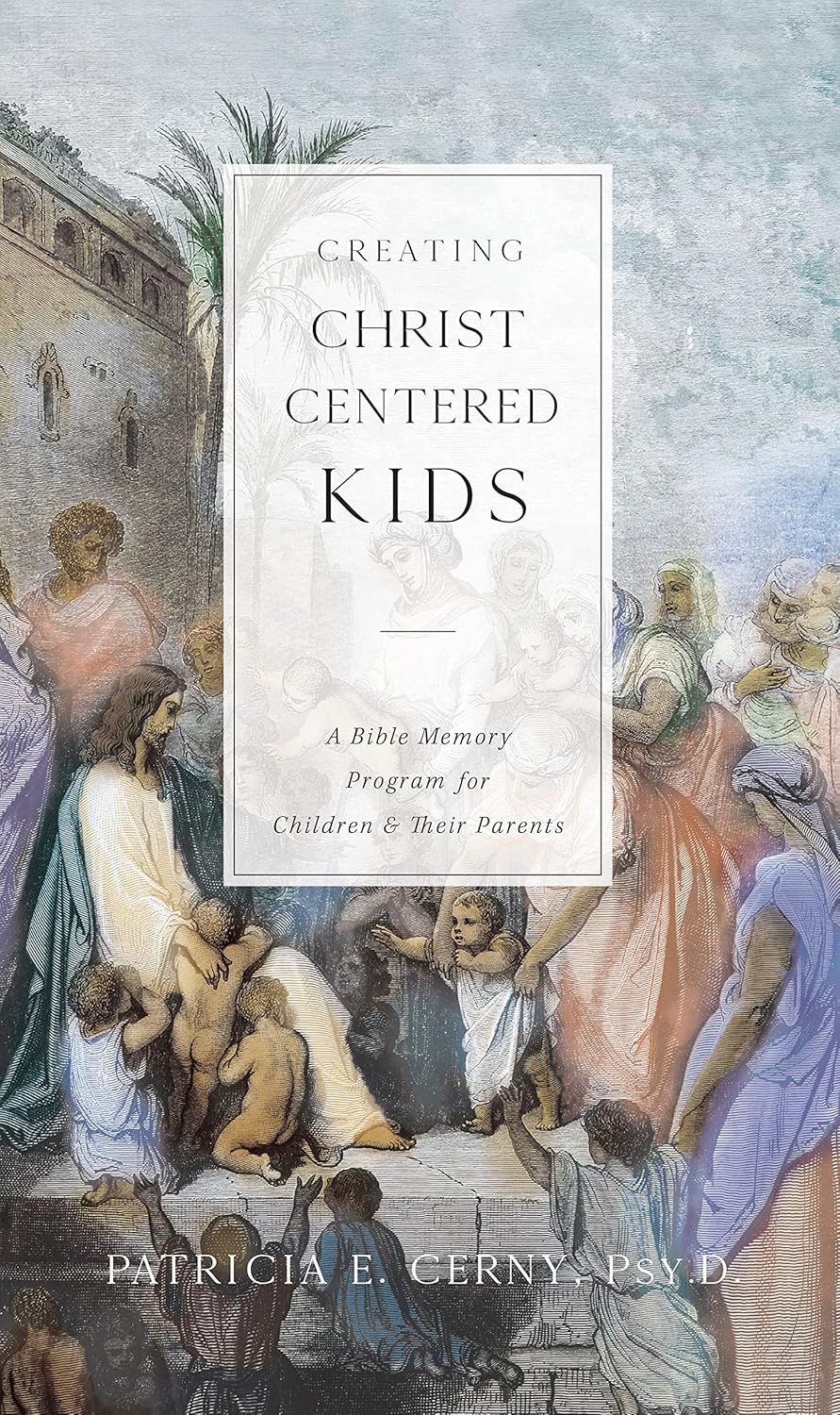 Creating Christ Centered Kids: A Bible Memory Program for Children ...