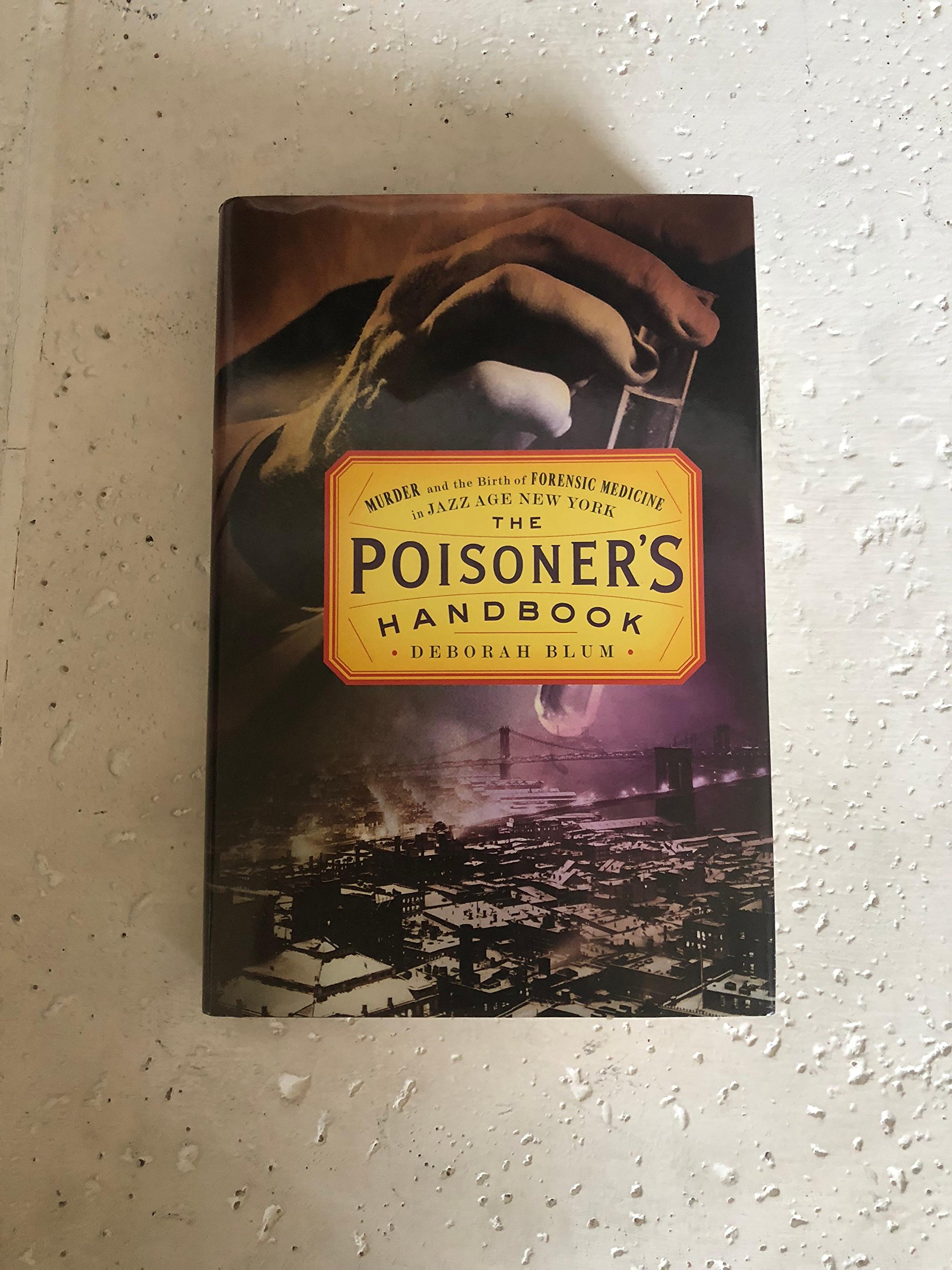 The Poisoner's Handbook: Murder and the Birth of Forensic Medicine in ...