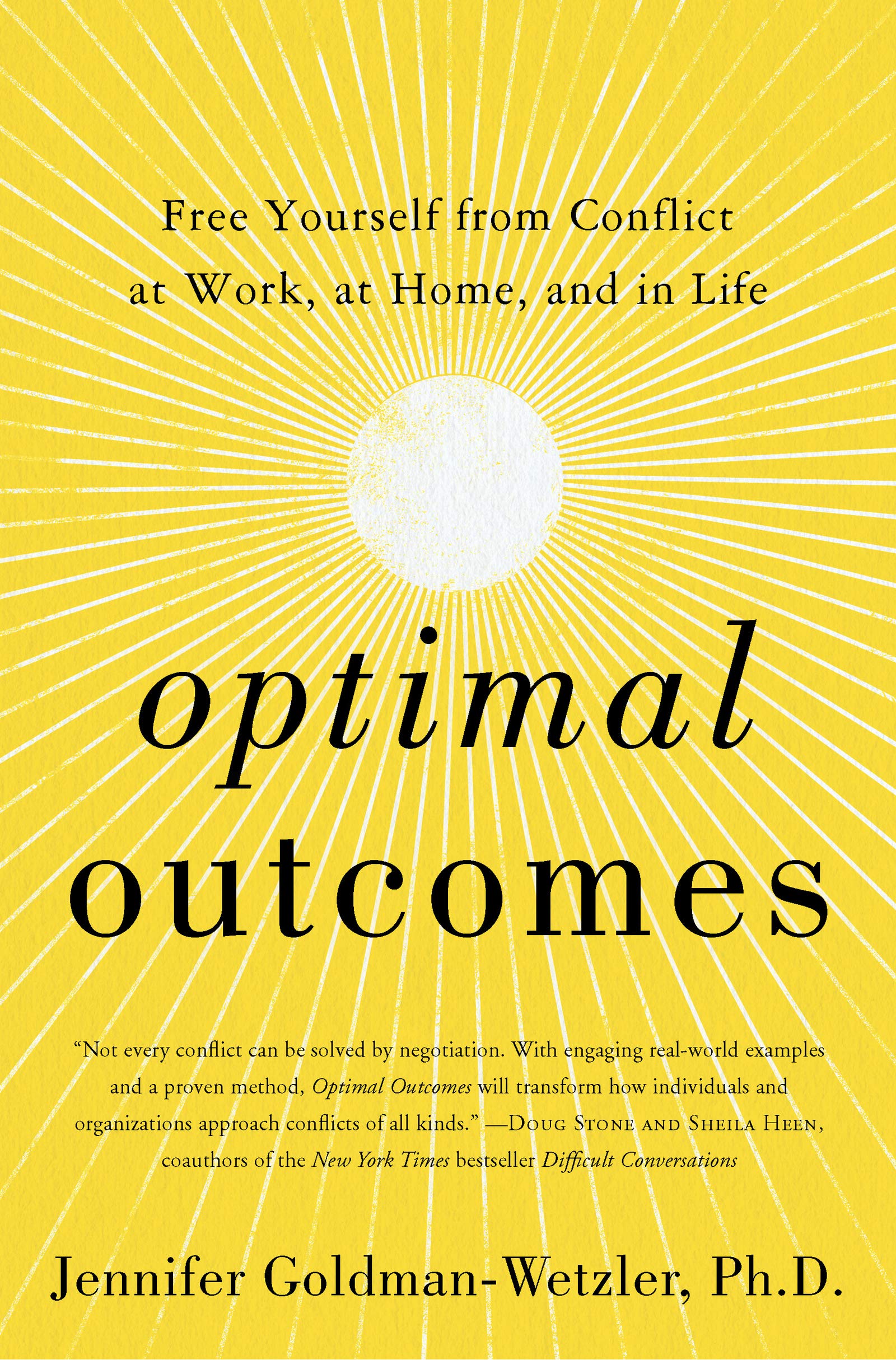 Optimal Outcomes: Free Yourself from Conflict at Work, at Home, and in ...