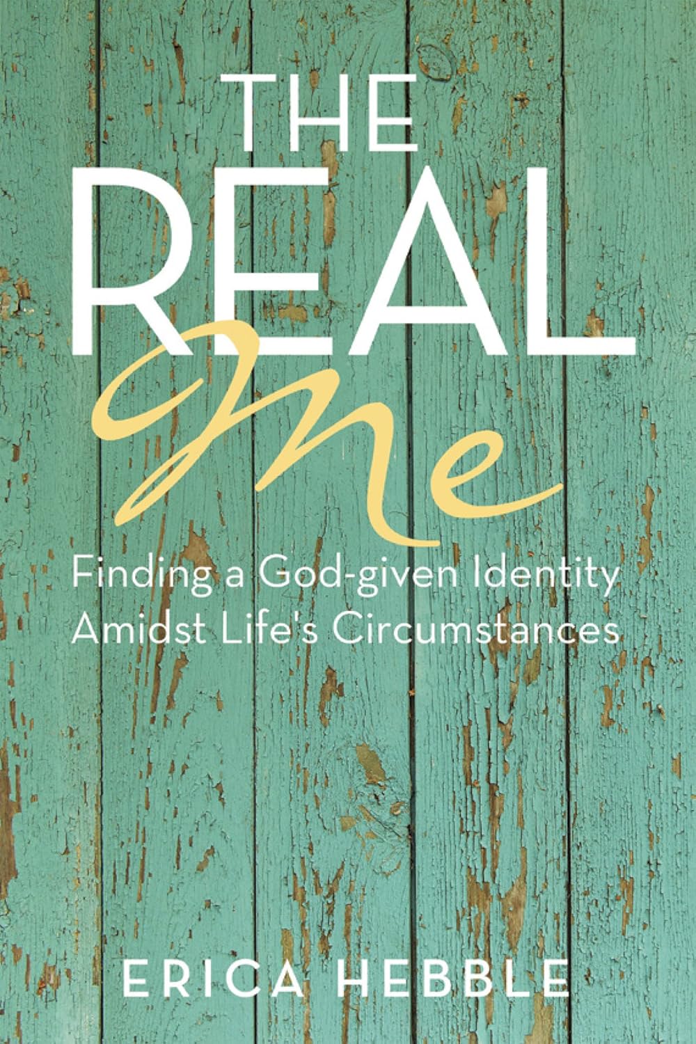 The Real Me: Finding a God-Given Identity Amidst Life's Circumstances ...