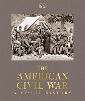 The American Civil War: A Visual History (DK Definitive Visual ...
