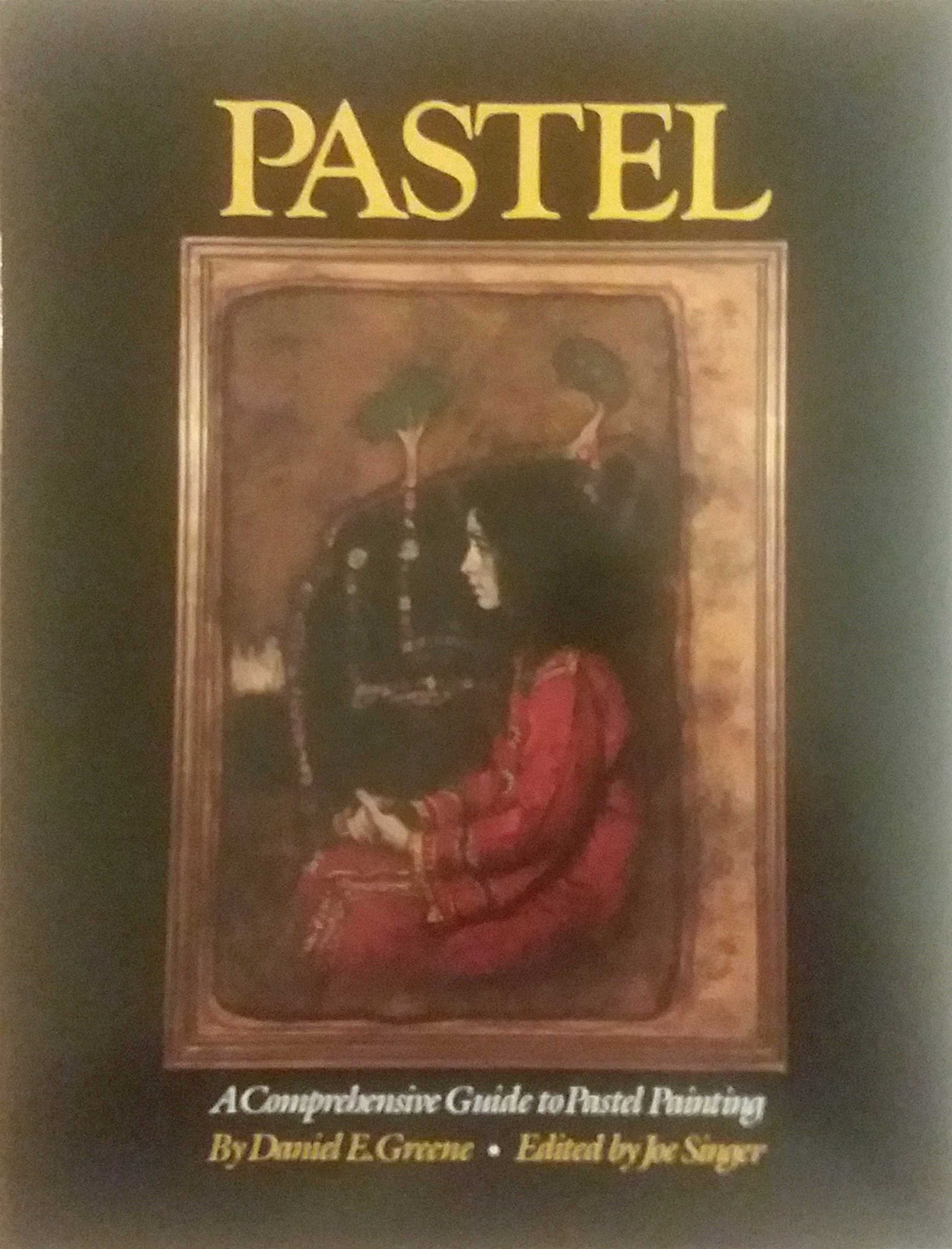 Pastel - A Comprehensive Guide to Pastel Painting: Greene, Daniel E ...