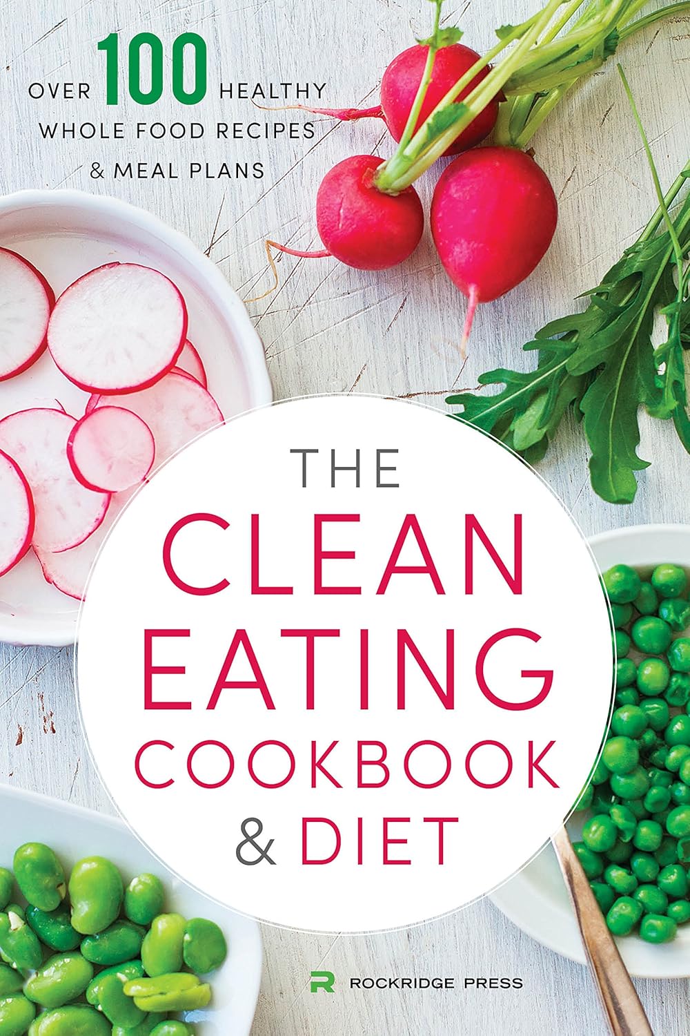 The Clean Eating Cookbook & Diet: Over 100 Healthy Whole Food Recipes ...