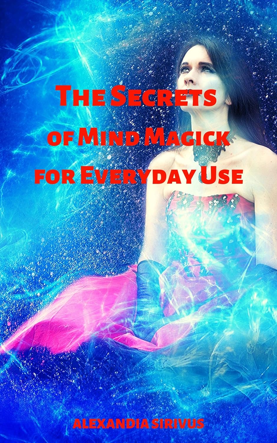 The Secrets of Mind Magick for Everyday Use - Kindle edition by Sirivus ...