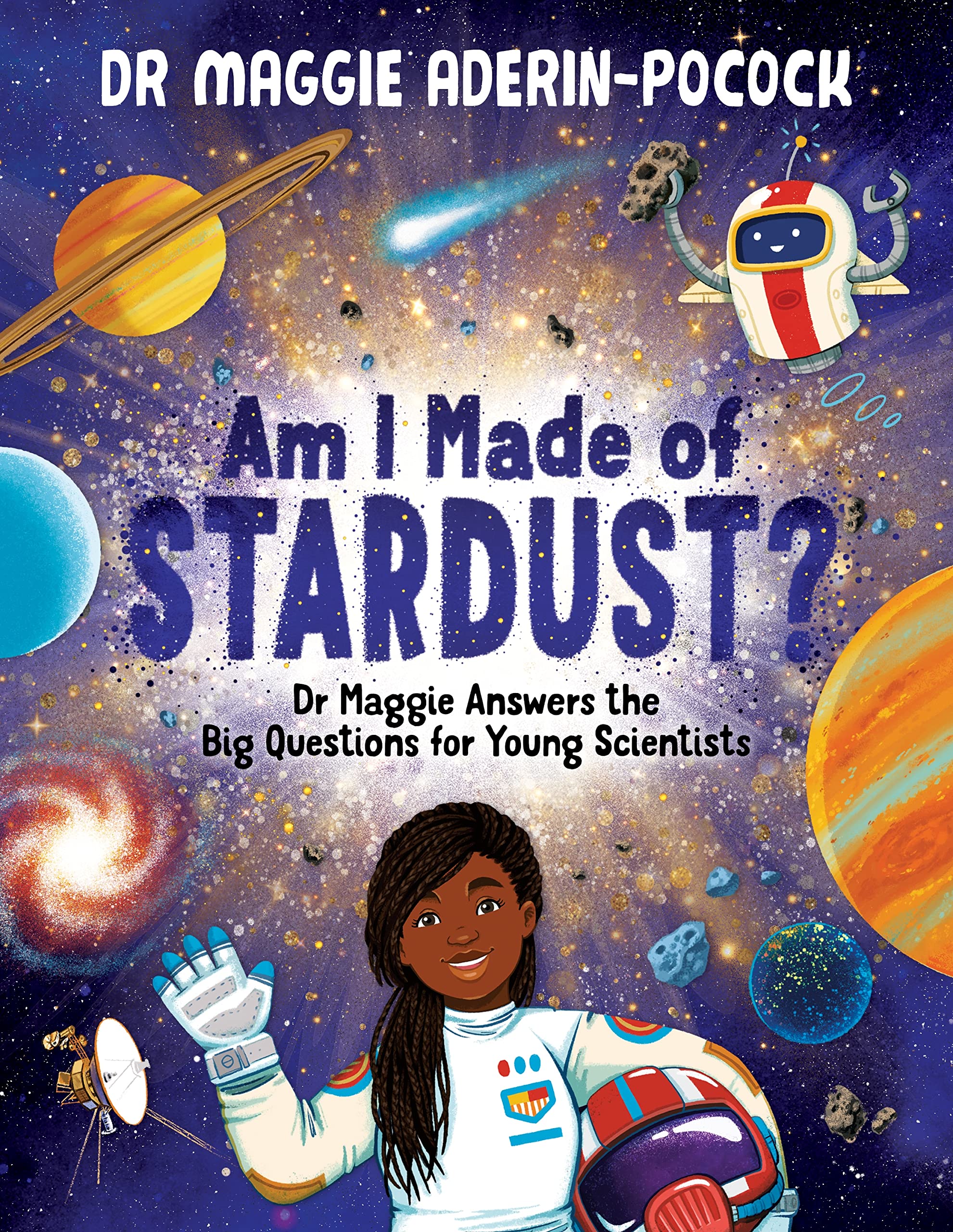 Am I Made of Stardust?: Dr Maggie Answers the Big Questions for Young Scientists (Winner of the ...