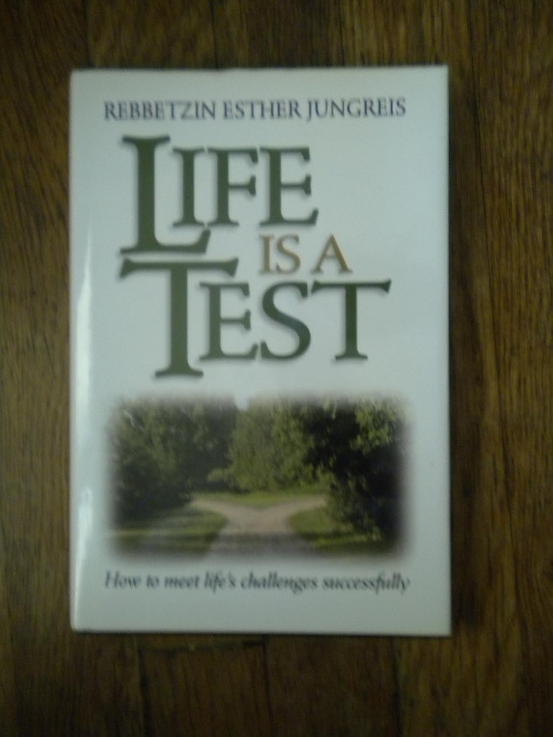 Life Is a Test: How to Meet Life's Challenges Successfully : Jungreis ...