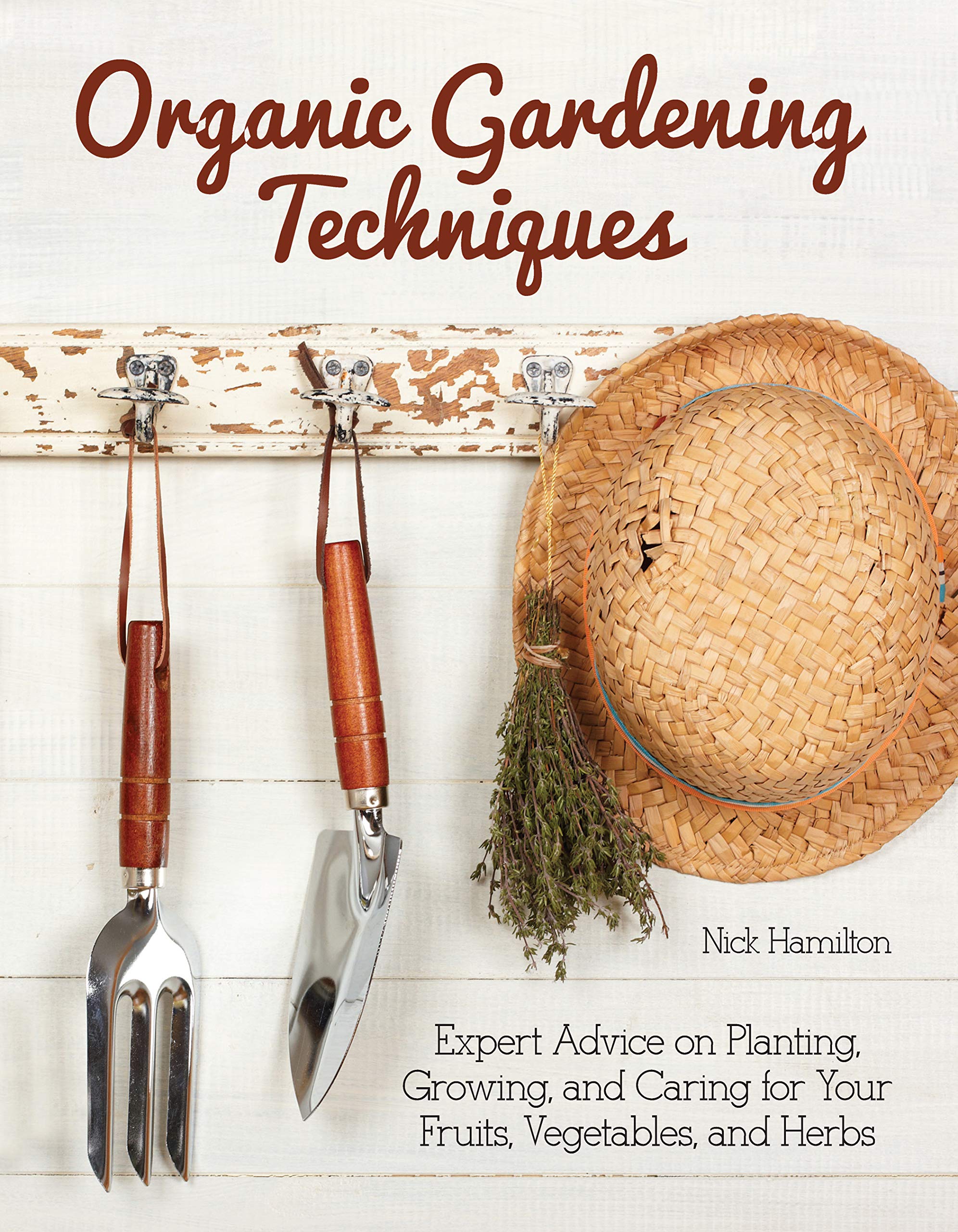 Organic Gardening Techniques: Expert Advice on Planting, Growing, and ...