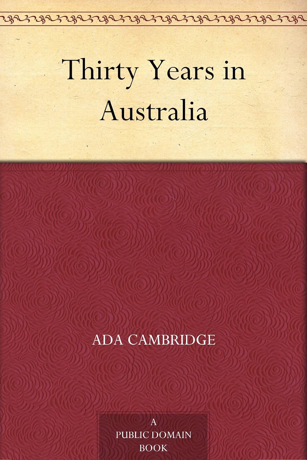 Amazon.com: Thirty Years in Australia eBook : Cambridge, Ada: Kindle Store