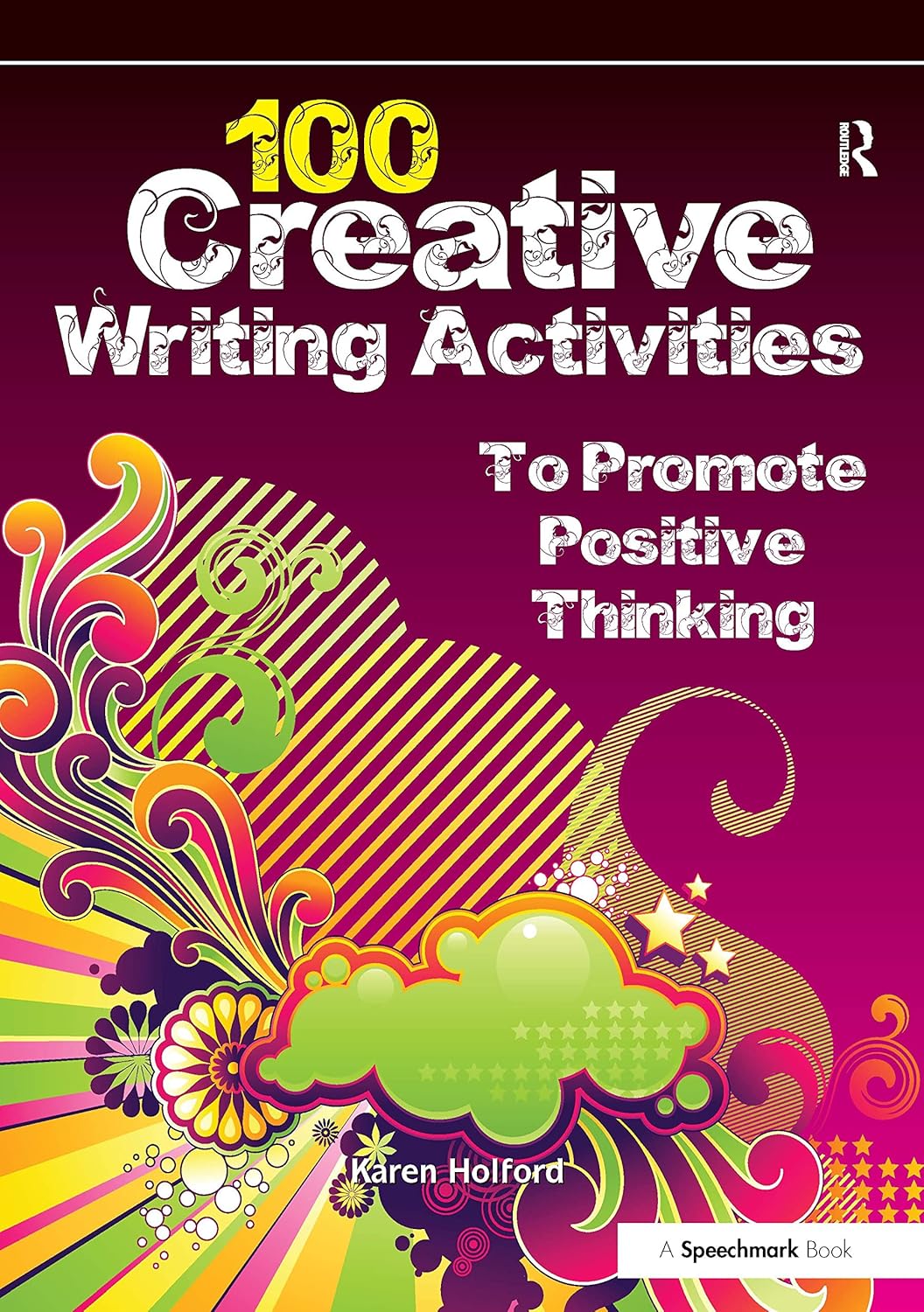 100 Creative Writing Activities to Promote Positive Thinking: Holford ...