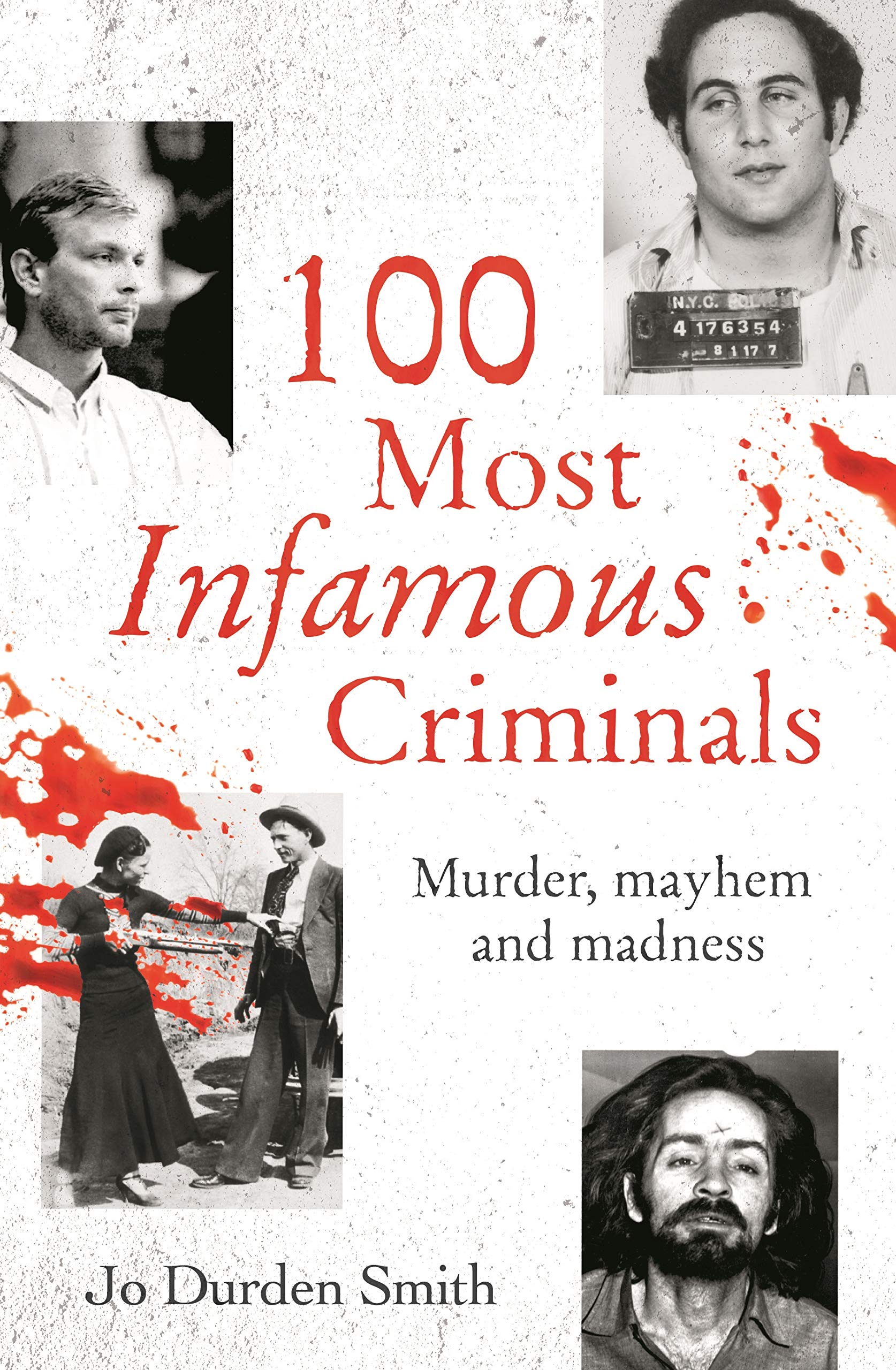 100 Most Infamous Criminals: Murder, mayhem and madness (True Criminals ...