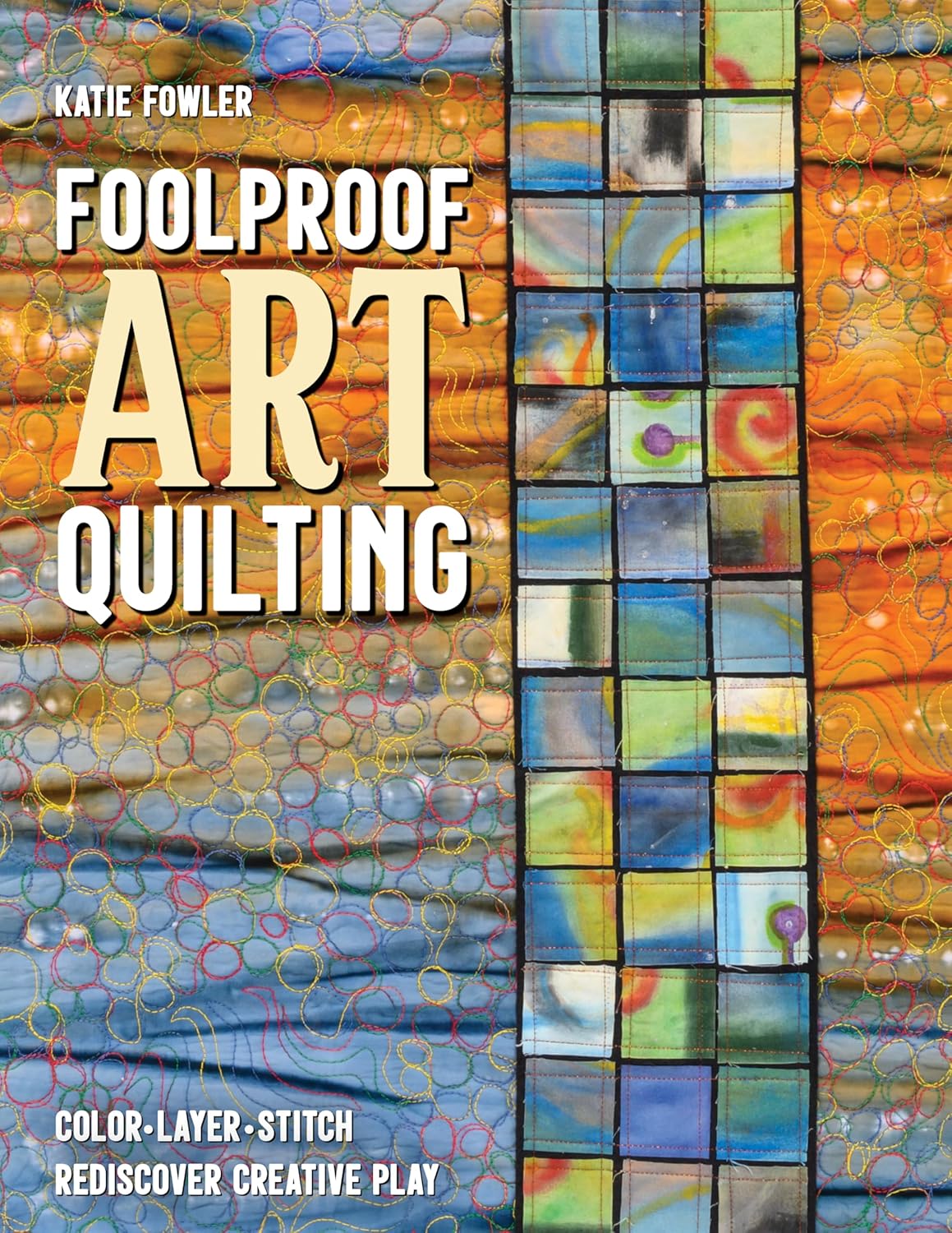 Amazon.com: Foolproof Art Quilting: Color, Layer, Stitch; Rediscover ...