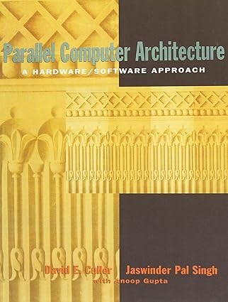 Parallel Computer Architecture: A Hardware/Software Approach (The Morgan Kaufmann Series in ...