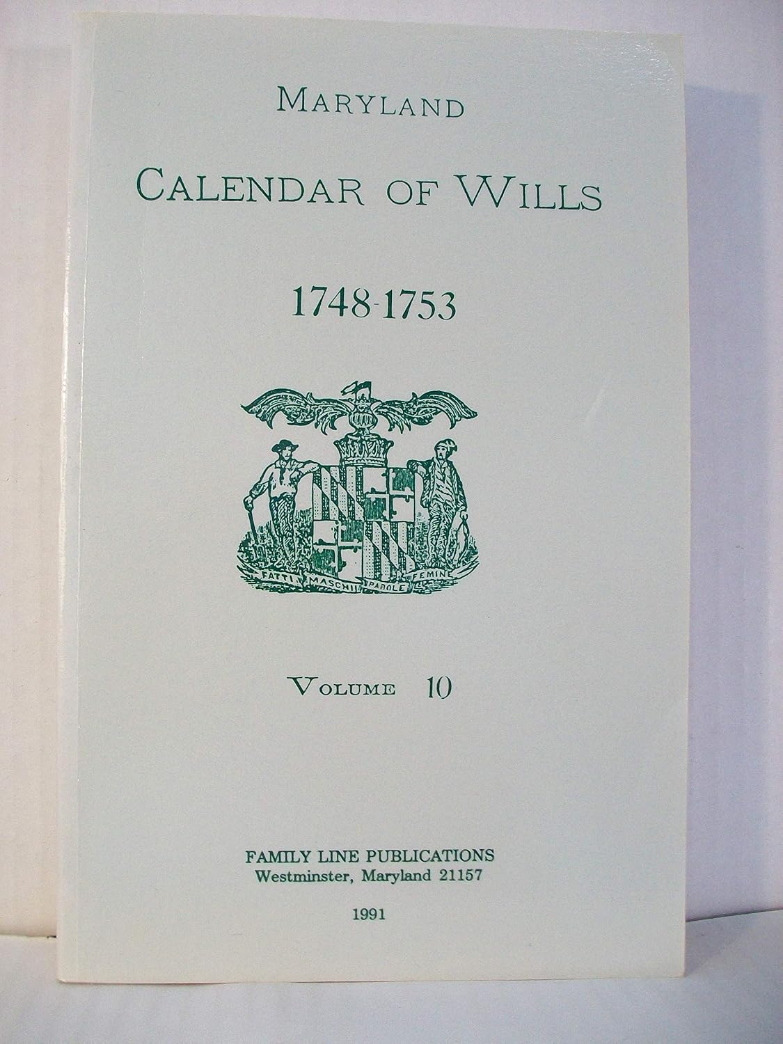 Maryland Calendar of Wills: 1748 - 1753. Volume 10: F. Edward Wright ...