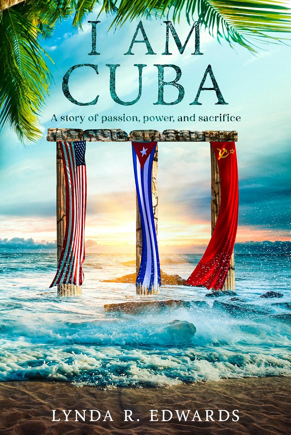 I Am Cuba: A Story of Power, Passion, and Sacrifice - Kindle edition by ...